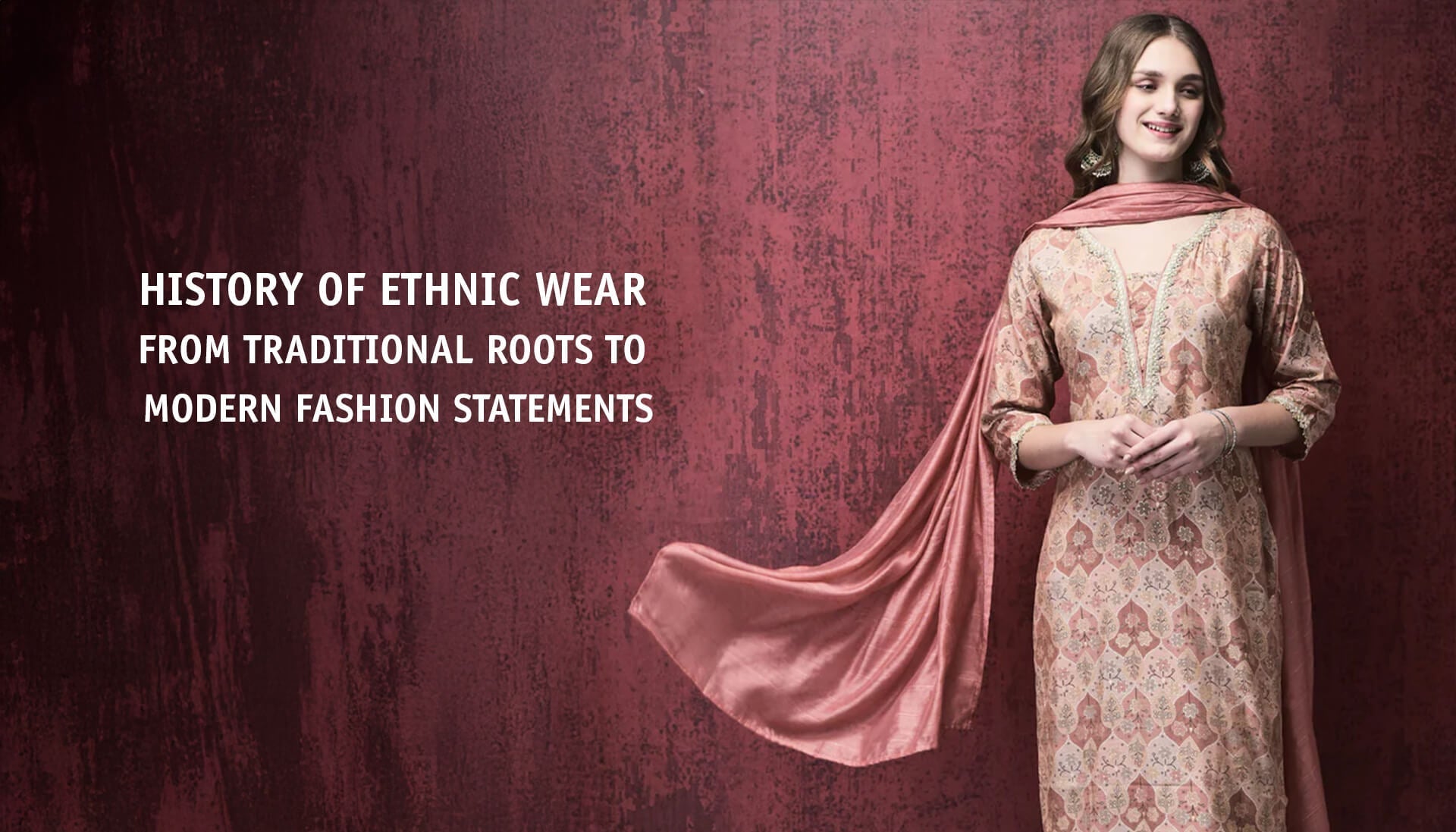 History of Ethnic Wear: From Tradition to Modern Fashion